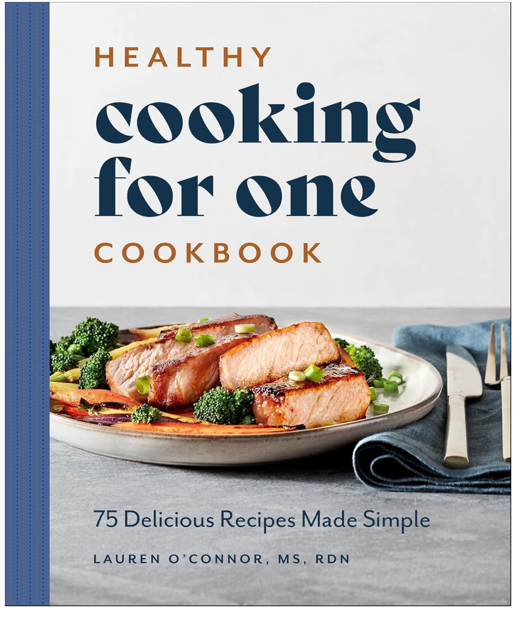 Healthy Cooking for One Cookbook: 75 Delicious Recipes Made Simple (La ...
